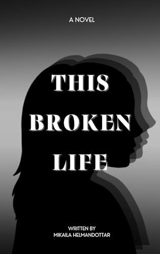 This Broken Life by Mikaila Helmandottar | Goodreads