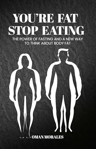 “You’re Fat, Stop Eating”: The Power of Fasting And A New Way to Think ...