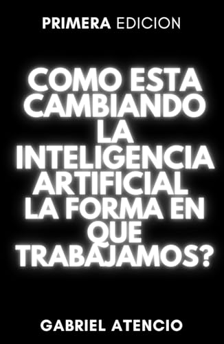 Cómo está cambiando la inteligencia artificial la forma en que ...