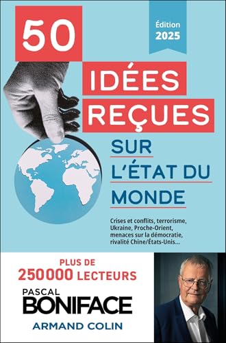 50 idées reçues sur l'état du monde: Crise et conflits, terrorisme ...