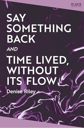 Say Something Back and Time Lived, Without Its Flow by Denise Riley ...
