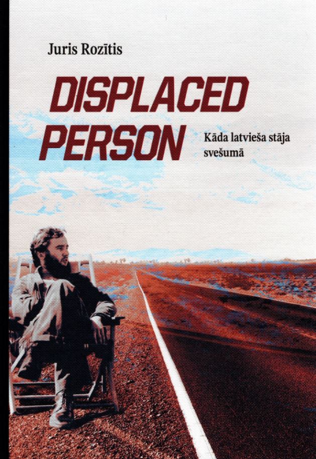 Displaced Person: Kāda latvieša stāja svešumā by Juris Rozitis | Goodreads
