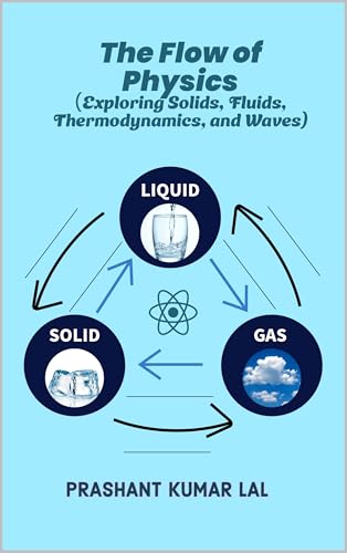 The Flow of Physics: Exploring Solids, Fluids, Thermodynamics, and ...