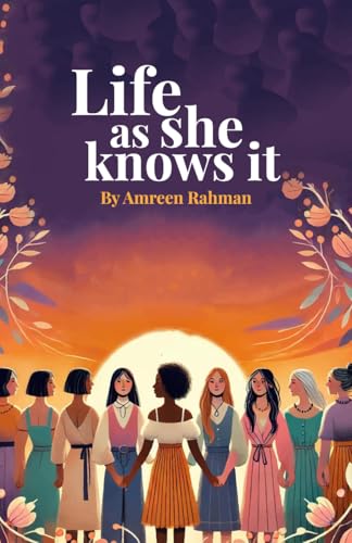 Life As She Knows It by Amreen Rahman | Goodreads