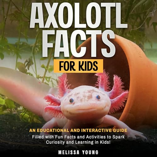 Axolotl Facts for Kids: An Educational and Interactive Guide Filled ...