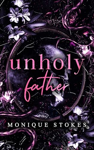Unholy Father (The Unholy Duet Book 1) by Monique Stokes | Goodreads