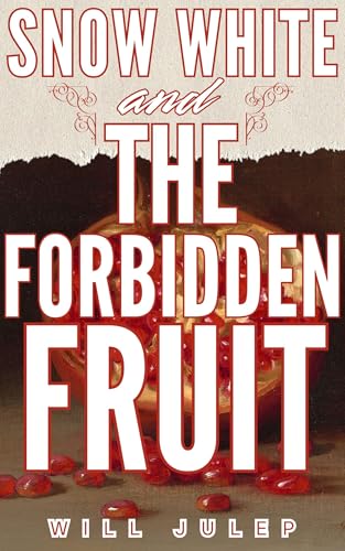 Snow White and the Forbidden Fruit: An Erotic MM (+MMMMMM) Fairy Tale Retelling by Will Julep ...