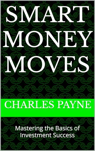 Smart Money Moves: Mastering the Basics of Investment Success by ...