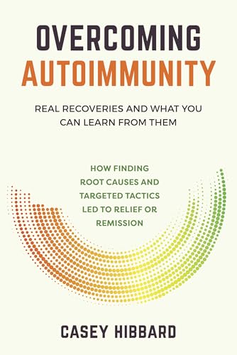 Overcoming Autoimmunity: Real Recoveries and What You Can Learn from ...