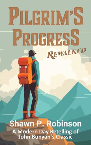 Pilgrim's Progress: Rewalked Edition by Shawn P. Robinson | Goodreads