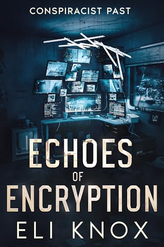 Echoes of Encryption: Conspiracist Past by Eli Knox | Goodreads
