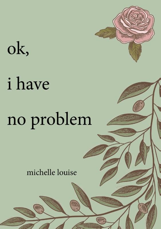 ok, i have no problem by Michelle Louise | Goodreads