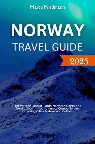 Norway Travel Guide 2025: Discover the Land of Fjords, Northern Lights ...