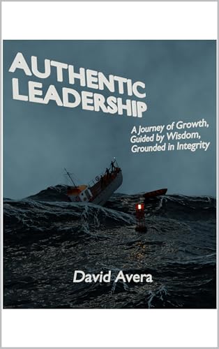 Authentic Leadership: A Journey of Growth, Guided by Wisdom, Grounded ...