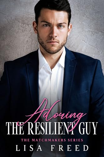Adoring the Resilient Guy (The Matchmakers #8) by Lisa Freed | Goodreads