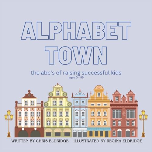 Alphabet Town: The ABCs of raising successful kids by Chris Eldridge ...