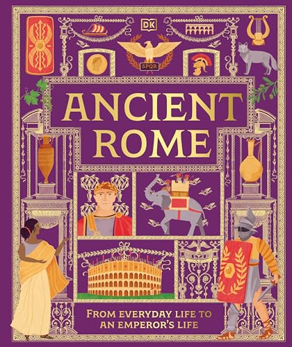 Ancient Rome: From Everyday Life to An Emperor's Life by D.K ...