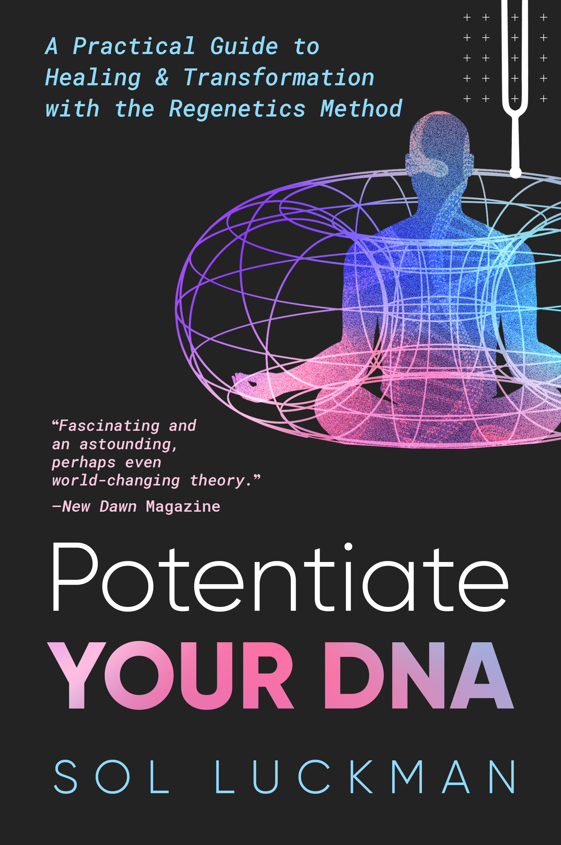 Potentiate Your DNA: A Practical Guide to Healing & Transformation with the Regenetics Method by ...