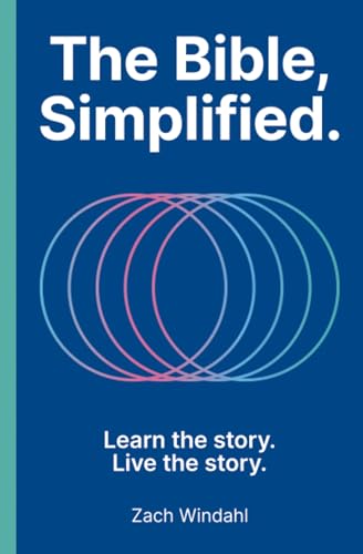 The Bible, Simplified: Learn the Story, Live the Story by Zach Windahl ...