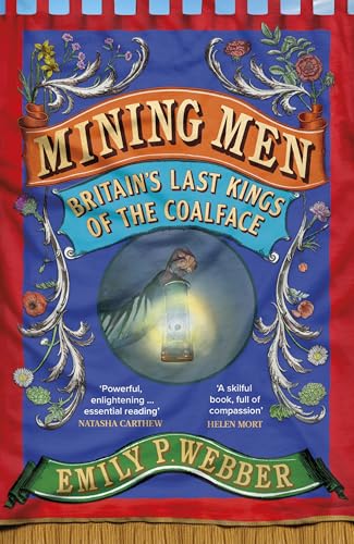 Mining Men: Britain’s Last Kings of the Coalface by Emily P. Webber ...