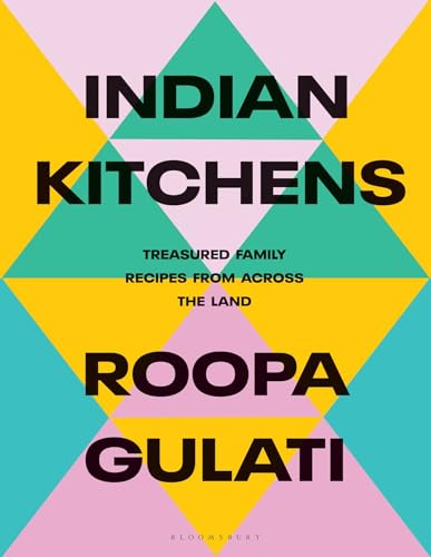 Indian Kitchens: Treasured Family Recipes from Across the Land by Roopa ...
