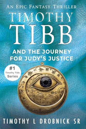 Timothy Tibb and the Journey for Judy's Justice by Timothy L. Drobnick ...