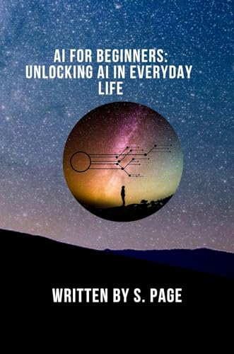AI for Beginners: Unlocking AI in Everday Life by S. Page | Goodreads
