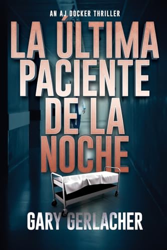 La Última Paciente De La Noche: Un thriller médico de AJ Docker by Gary ...