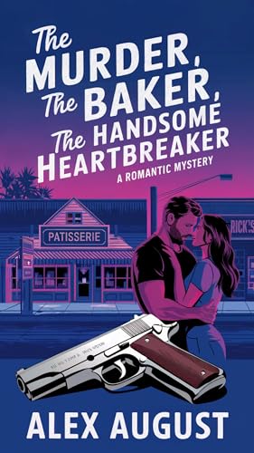 The Murder, The Baker, The Handsome Heartbreaker by Alex August | Goodreads