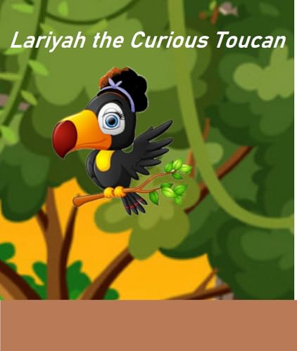Lariyah the Curious Toucan by Amy Lilley | Goodreads