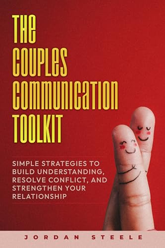 The Couples Communication Toolkit: Simple Strategies to Build ...