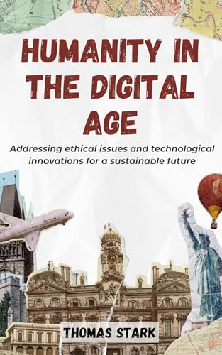 Humanity in the Digital Age: Addressing ethical issues and ...