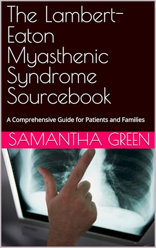 The Lambert-Eaton Myasthenic Syndrome Sourcebook: A Comprehensive Guide for Patients and ...