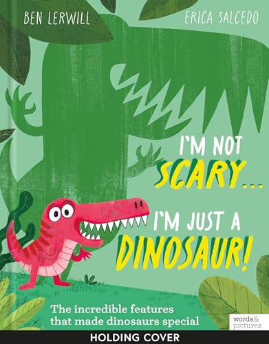 I'm Not Scary . . . I'm Just a Dinosaur by Ben Lerwill | Goodreads