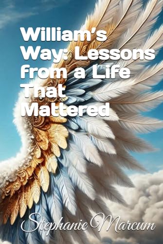 William’s Way: Lessons from a Life That Mattered by Stephanie Marcum ...