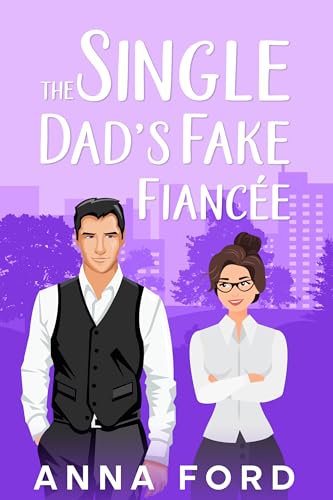 The Single Dad's Fake Fiancée by Anna Ford | Goodreads