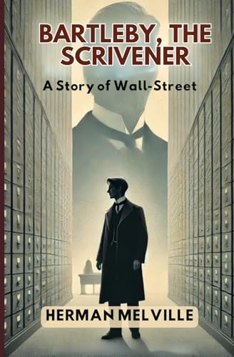 Bartleby, the Scrivener: A Story of Wall-Street by Herman Melville ...
