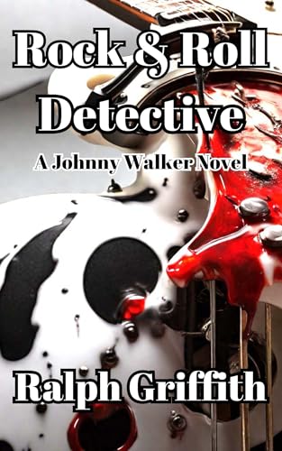 Rock & Roll Detective: A Johnny Walker Novel by Ralph Griffith | Goodreads