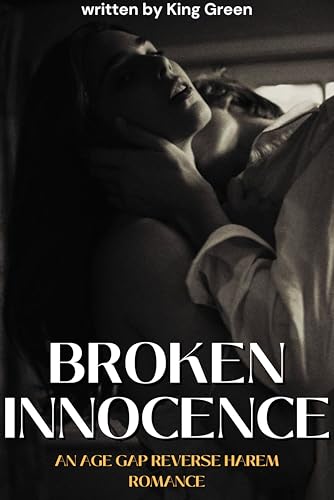 Broken Innocence: An Age Gap Reverse Harem Romance by king green | Goodreads