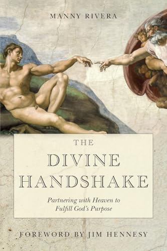 The Divine Handshake: Partnering with Heaven to Fulfill God's Purpose ...