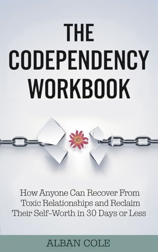 The Codependency Workbook: How Anyone Can Recover from Toxic ...
