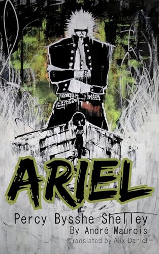 Ariel Percy Bysshe Shelley: New Translation by André Maurois | Goodreads