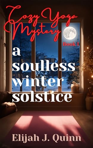 Cozy Yoga Mystery: A Soulless Winter Solstice - Book I by Elijah J. Quinn | Goodreads
