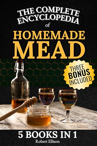 The Complete Encyclopedia of Homemade Mead: The Ultimate Step-by-Step ...