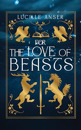 For the Love of Beasts by Lucille Anser | Goodreads