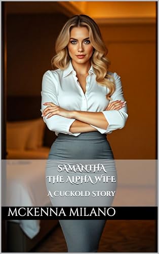 Samantha the Alpha Wife: A Cuckold Story by McKenna Milano | Goodreads