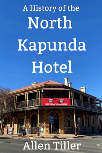 A History of the North Kapunda Hotel: The First 100 Years. by Allen ...