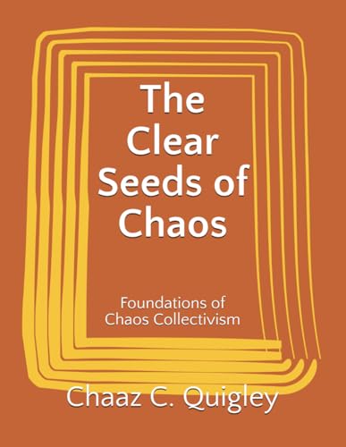 The Clear Seeds of Chaos: Foundations of Chaos Collectivism by Chaaz ...