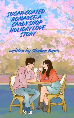 Sugar-Coated Romance: A Candy Shop Holiday Love Story by Shaher Bano ...