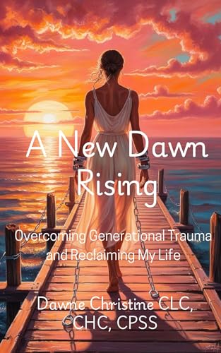 A New Dawn Rising: Overcoming Generational Trauma and Reclaiming My ...